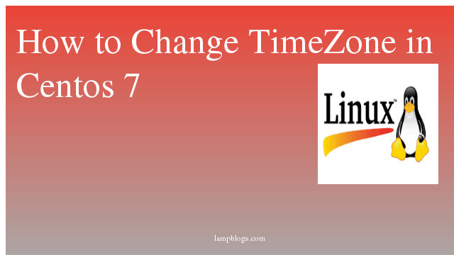 LAMP Blogs How To Change TimeZone In Centos 7